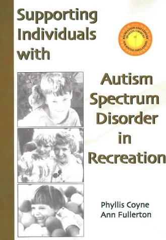 Supporting Individuals with Autism Spectrum Disorder in Recreation by Phyllis Coyne | Goodreads