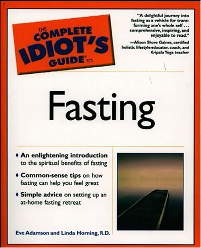The Complete Idiot's Guide to Fasting by Eve Adamson | Goodreads