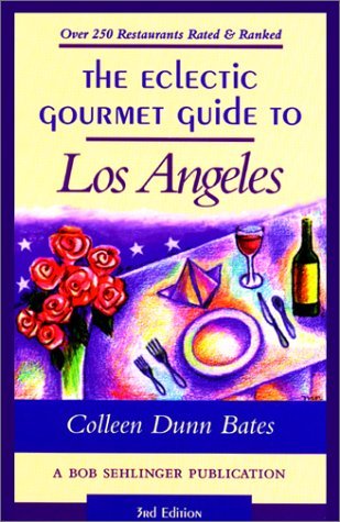 Eclectic Gourmet Guide to Los Angeles by Colleen Dunn Bates | Goodreads