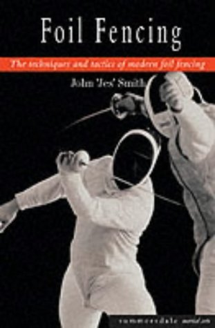 Foil Fencing : The Techniques and Tactics of Modern Foil Fencing by ...