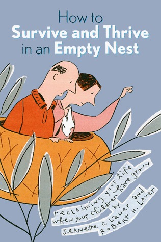 How to Survive and Thrive in an Empty Nest: Reclaiming Your Life When ...
