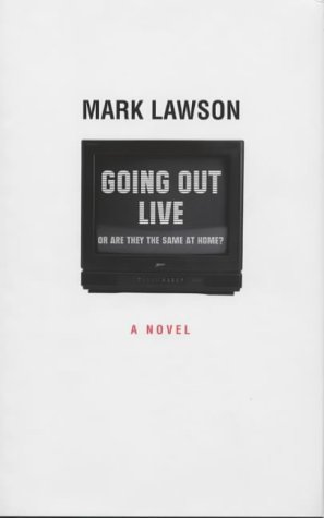 Going out live, or, Are they the same at home?: A novel by Mark Lawson ...