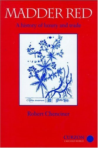 Madder Red: A History of Luxury and Trade by Robert Chenciner | Goodreads