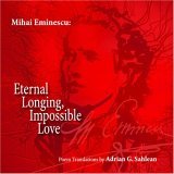 Mihai Eminescu - Eternal Longing, Impossible Love by Adrian G. Sahlean ...