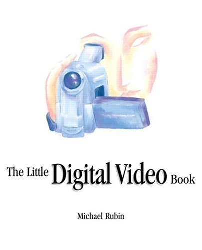The Little Digital Video Book by Michael Rubin | Goodreads