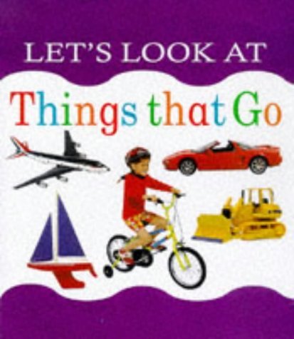 Things That Go (Let's Look Series) by Lorenz Books | Goodreads
