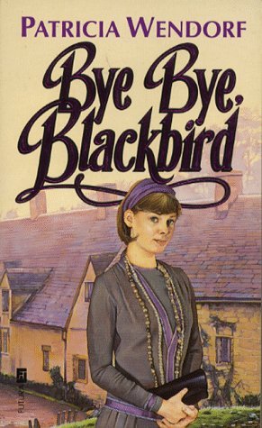 Bye Bye, Blackbird by Patricia Wendorf | Goodreads