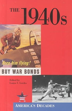 The 1940's (America's Decades) by Louise I. Gerdes | Goodreads