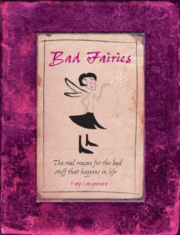 Bad Fairies: The Real Reasons for the Bad Stuff That Happens in Life by ...