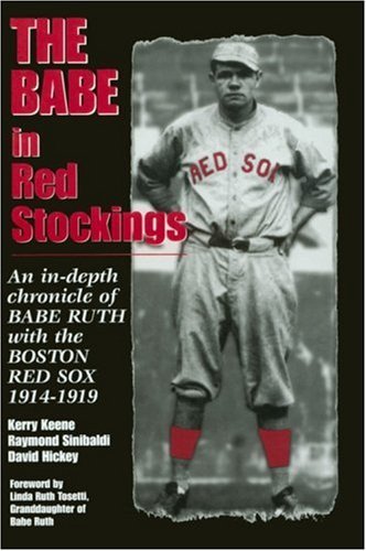 The Babe in Red Stockings: An in Depth Chronicle of Babe Ruth with the ...