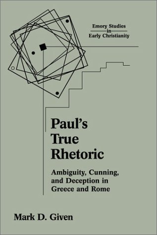 Paul's True Rhetoric: Ambiguity, Cunning, and Deception in Greece and ...