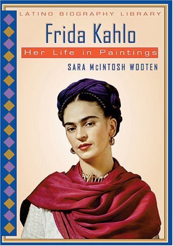 Frida Kahlo: Her Life In Paintings by Sara McIntosh Wooten | Goodreads