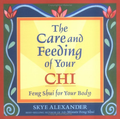 The Care And Feeding Of Your Chi: Feng Shui For Your Body by Skye ...