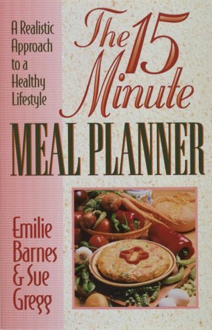 The 15-Minute Meal Planner/a Realistic Approach to a Healthy Lifestyle ...