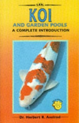 Koi and Garden Pools: A Complete Introduction by Herbert R. Axelrod ...