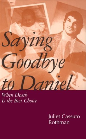 Saying Goodbye to Daniel: When Death Is the Best Choice by Juliet ...