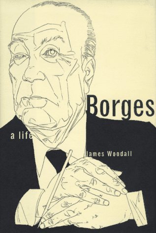 Borges: A Life by James Woodall | Goodreads