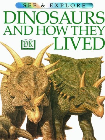 Dinosaurs And How They Lived (See And Explore) by D.K. Publishing ...