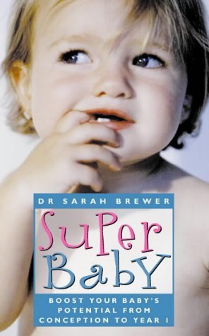 Super Baby: Boost Your Baby's Potential from Conception to Year One by ...