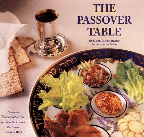 The Passover Table: New and Traditional Recipes for Your Seders and the ...
