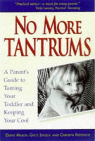 No More Tantrums : A Parent's Guide to Taming Your Toddler and Keeping ...