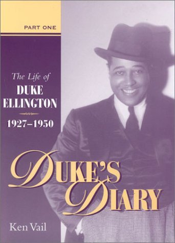 Duke's Diary, Part I: The Life of Duke Ellington, 1927-1950 by Ken Vail | Goodreads
