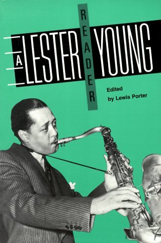 A Lester Young Reader by Lewis Porter | Goodreads