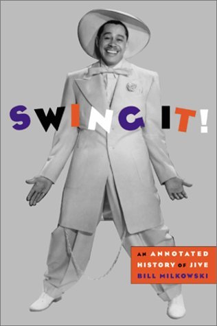 Swing It!: An Annotated History of Jive by Bill Milkowski | Goodreads