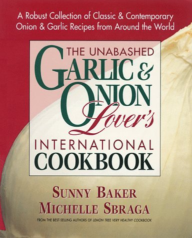 The Unabashed Onion & Garlic Lover's International Cookbook by Sunny ...