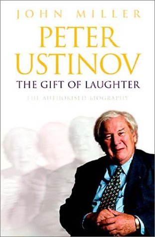Peter Ustinov: The Gift of Laughter by John Miller | Goodreads
