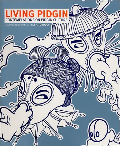 Living Pidgin: Contemplations on Pidgin Culture by Lee A. Tonouchi ...