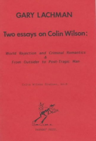 Two Essays on Colin Wilson: World Rejection & Criminal Romantics/From ...