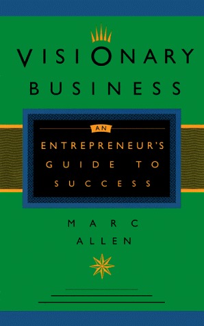 Visionary Business: An Entrepreneur's Guide to Success by Marc Allen ...