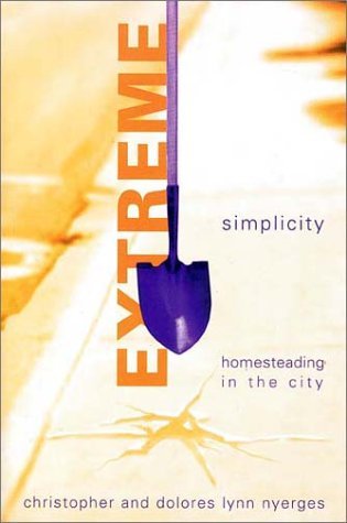 Extreme Simplicity: Homesteading in the City by Christopher Nyerges ...