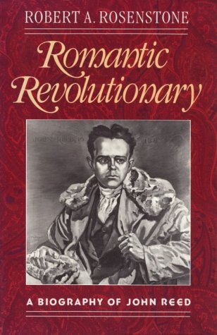 Romantic Revolutionary: A Biography of John Reed by Robert A ...