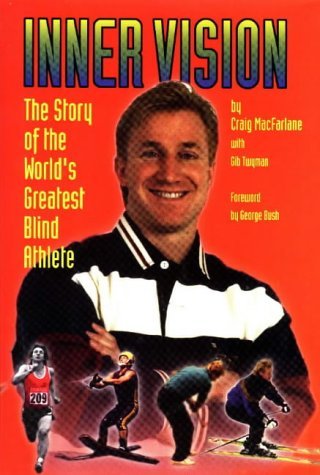 Inner Vision: The Story of the World's Greatest Blind Athlete by Craig ...