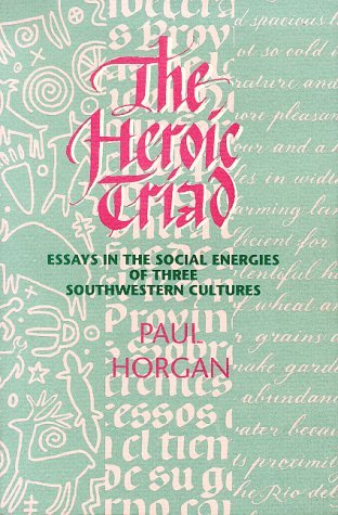 The Heroic Triad: Essays in the Social Energies of Three Southwestern ...