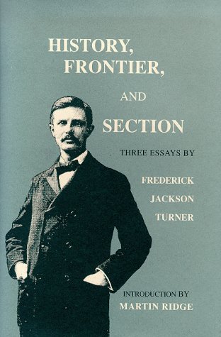 History, Frontier, and Section: Three Essays by Frederick Jackson ...