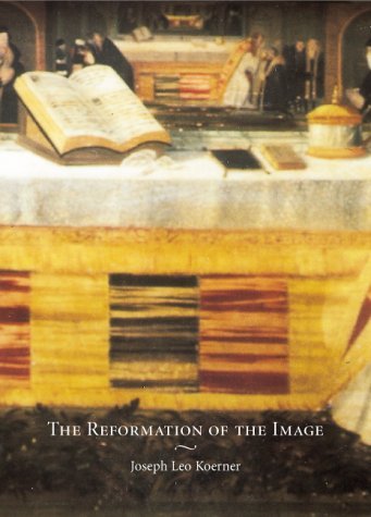 The Reformation of the Image by Joseph Leo Koerner | Goodreads