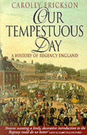Our Tempestuous Day: History of Regency England by Carolly Erickson ...