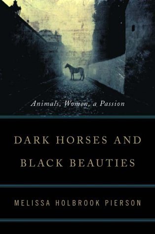 Dark Horses and Black Beauties: Animals, Women, a Passion by Melissa ...