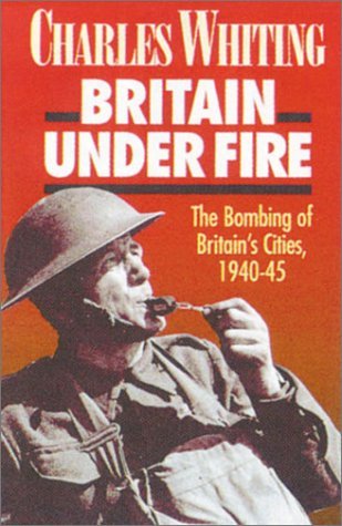 Britain Under Fire by Charles Whiting | Goodreads