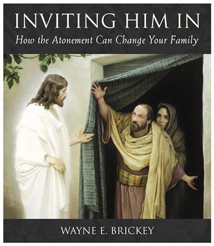 Inviting Him in: How the Atonement Can Change Your Family by Wayne E ...