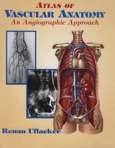 Atlas of Vascular Anatomy: An Angiographic Approach by Renan Uflacker ...