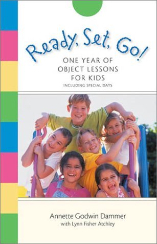 Ready, Set, Go!: One Year of Object Lessons for Kids by Annette Godwin ...