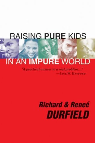 Raising Pure Kids in an Impure World by Richard Durfield | Goodreads