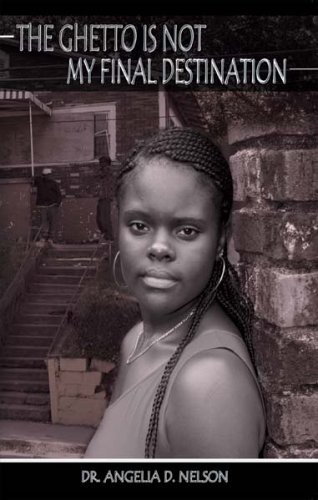 The Ghetto Is Not My Final Destination by Angelia D. Nelson | Goodreads