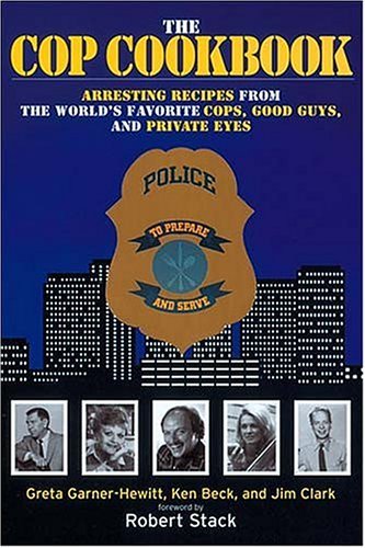 The Cop Cookbook: Arresting Recipes from the World's Favorite Cops ...