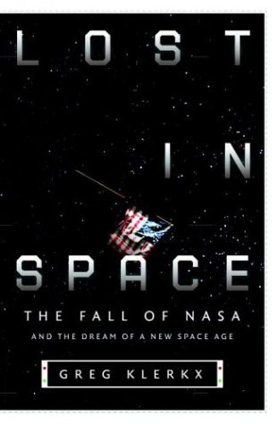 Lost in Space: The Fall of NASA and the Dream of a New Space Age by ...
