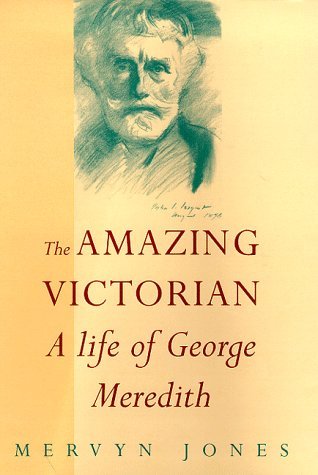 The Amazing Victorian: A Life of George Meredith by Mervyn Jones ...